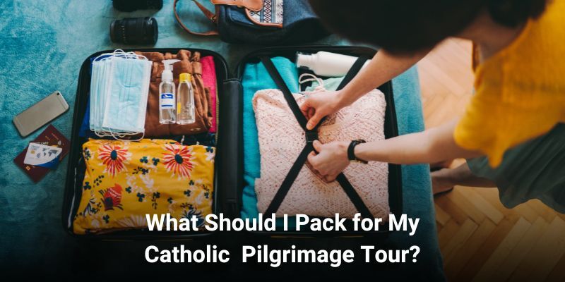 Packing for a Catholic Pilgrimage Tour: What Should I Bring? - Select ...