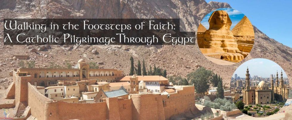 Walking in the Footsteps of Faith: A Catholic Pilgrimage Through Egypt ...